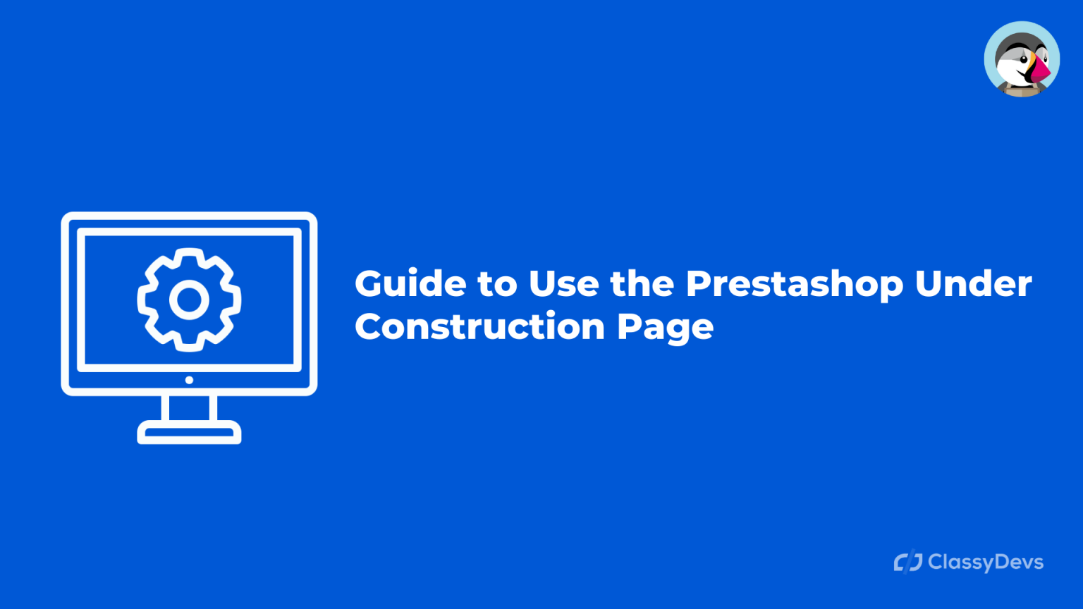 Complete Guide to Use the Prestashop Under Construction Page – ClassyDevs