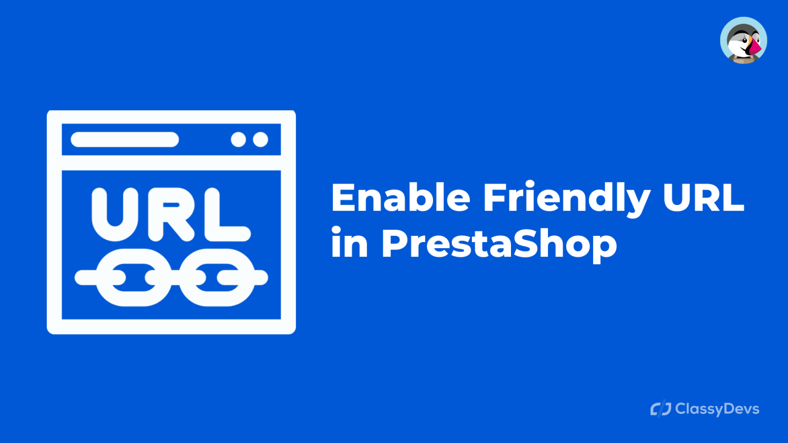 How to Enable SEO Friendly URL in PrestaShop 1.7 – ClassyDevs